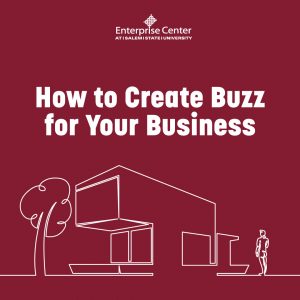 How To Create Buzz For Your Business - The Enterprise Center